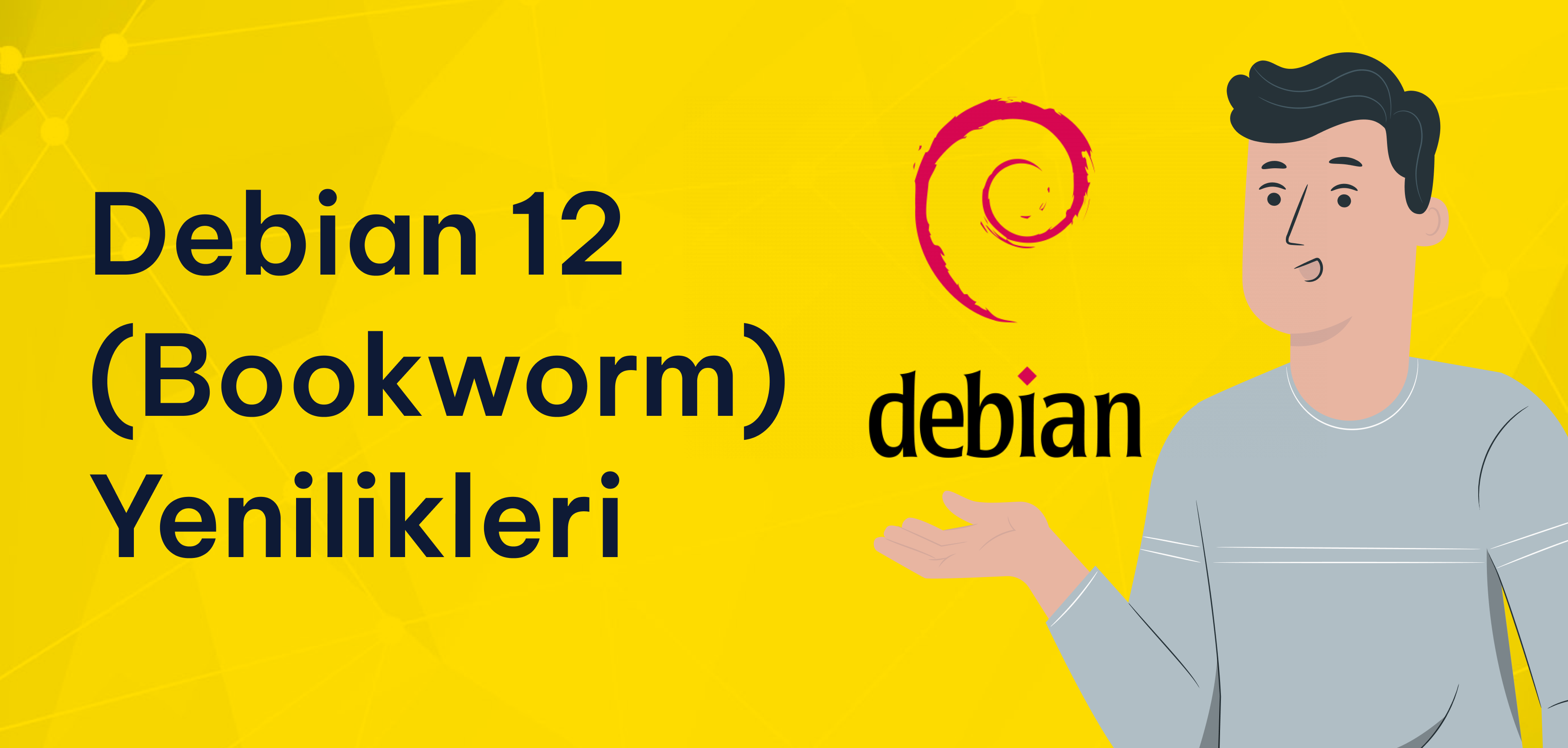 Debian 12 Bookworm Yenilikleri ve Debian 11 Farkları
